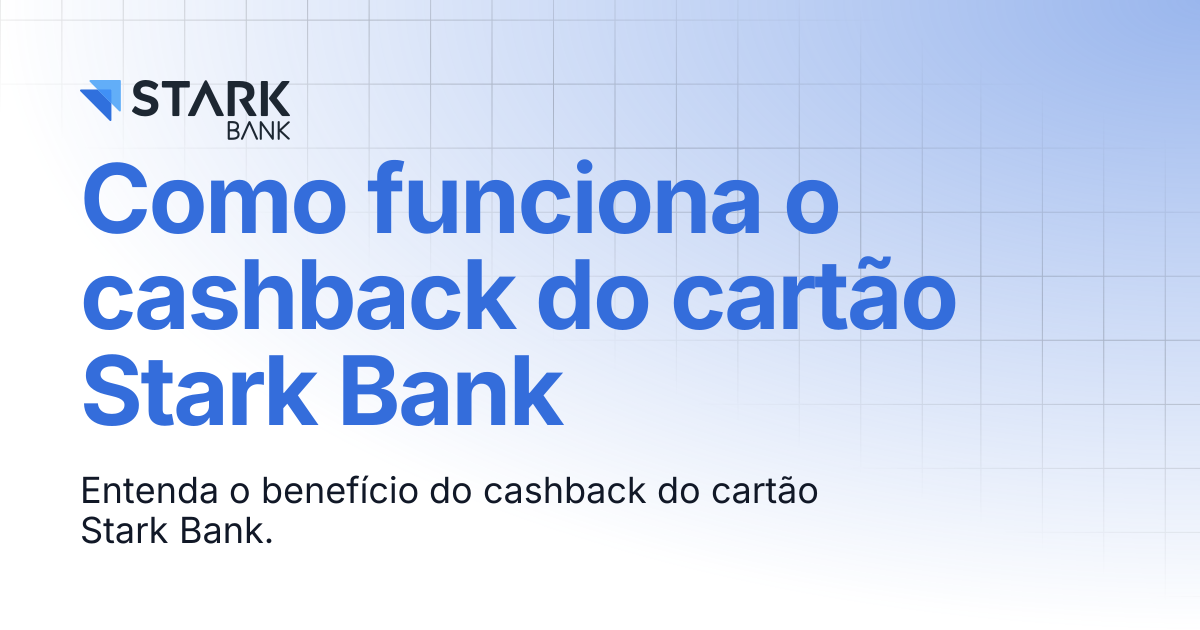 Como funciona o cashback do cartão Stark Bank | STARKBANK WIKI